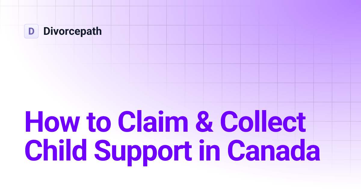 How to Claim & Collect Child Support in Canada | Divorcepath